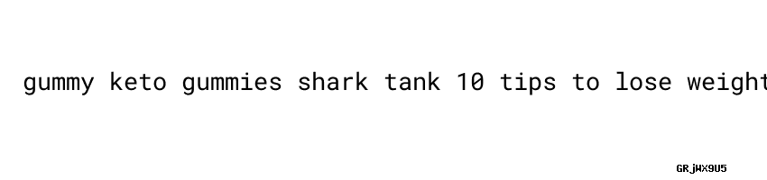 Gummy Keto Gummies Shark Tank：What You Need To Know - Usach