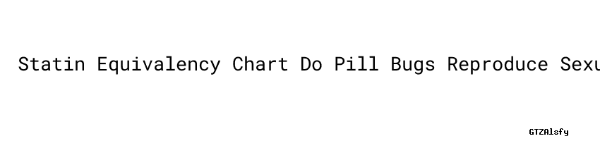 Statin Equivalency Chart Do Pill Bugs Reproduce Sexually Or Asexually ...