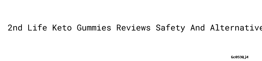 2nd Life Keto Gummies Reviews：Safety And Alternatives - Usach