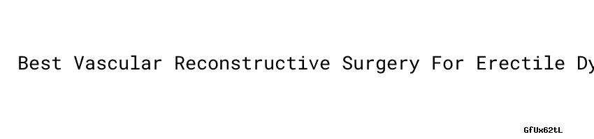 Best Vascular Reconstructive Surgery For Erectile Dysfunction - Aula ...