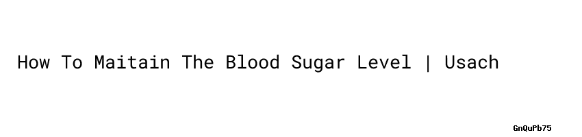 How To Maitain The Blood Sugar Level | Usach