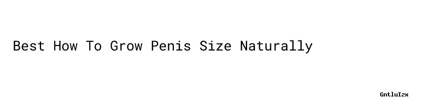 Best How To Grow Penis Size Naturally - Usach