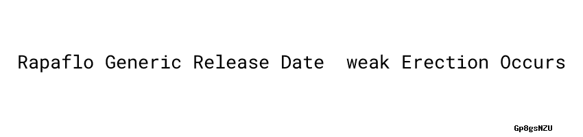 Rapaflo Generic Release Date ：weak Erection Occurs - Aula Ambiental