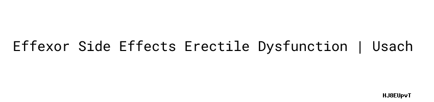 Effexor Side Effects Erectile Dysfunction | Usach