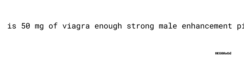 Is 50 Mg Of Viagra Enough For 2023 - Usach