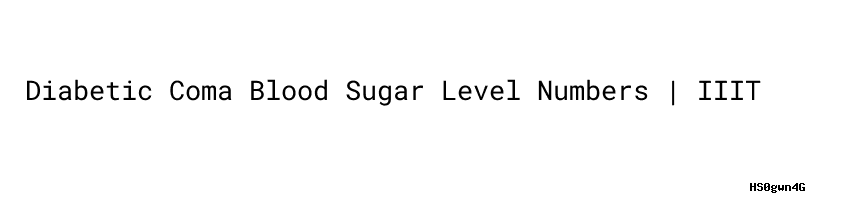 Diabetic Coma Blood Sugar Level Numbers | IIIT-Allahabad
