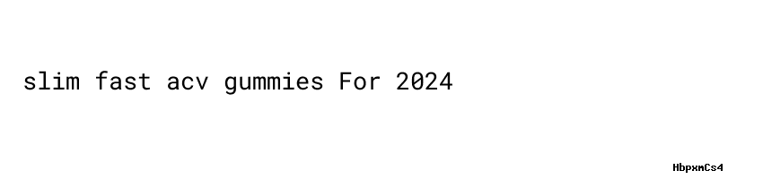 Slim Fast Acv Gummies：Here's What We Know - Lebanese University