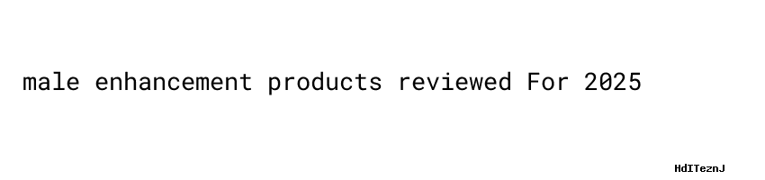 Male Enhancement Products Reviewed | Fathom