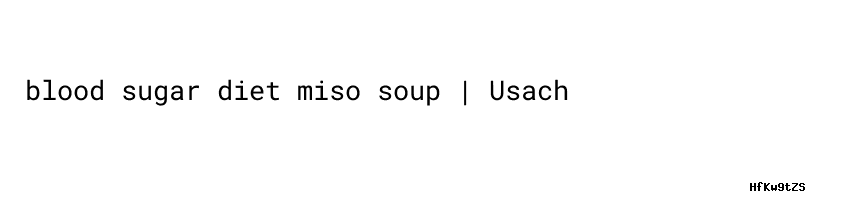 Blood Sugar Diet Miso Soup - FDA-Approved Treatment - Usach