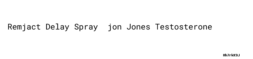 Remjact Delay Spray ：jon Jones Testosterone - Usach