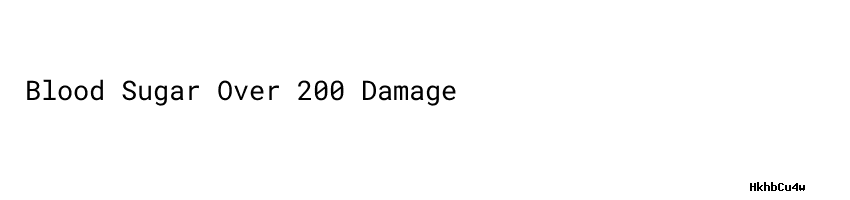 Blood Sugar Over 200 Damage - Blood Glucose - Usach