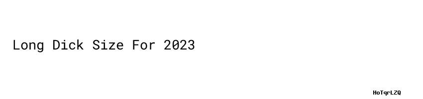 Long Dick Size For 2023 Acta Manilana