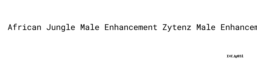 African Jungle Male Enhancement Zytenz Male Enhancement Pill Reviews ...