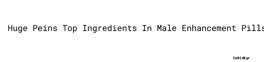 Huge Peins Top Ingredients In Male Enhancement Pills Sanjay Gupta ...