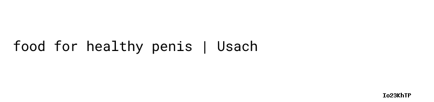 Food For Healthy Penis - Usach