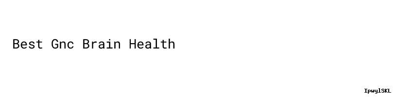 Best Gnc Brain Health - Usach