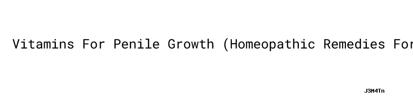 Vitamins For Penile Growth (Homeopathic Remedies For Penis Enlargement ...