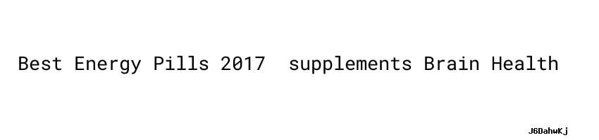 Best Energy Pills 2017 ：supplements Brain Health - Usach