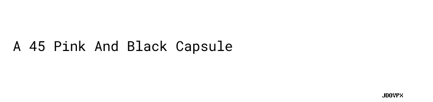 What's A 45 Pink And Black Capsule? - Reader's Digest