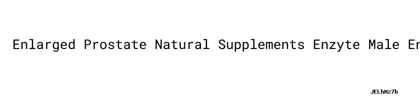 Enlarged Prostate Natural Supplements Enzyte Male Enhancement ...