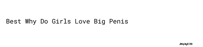 Best Why Do Girls Love Big Penis Acta Manilana