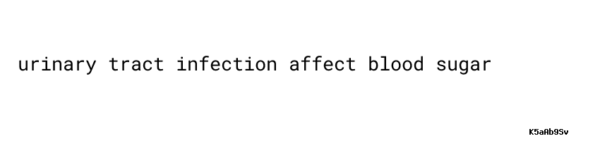 Urinary Tract Infection Affect Blood Sugar - Reasons Fasting Blood ...
