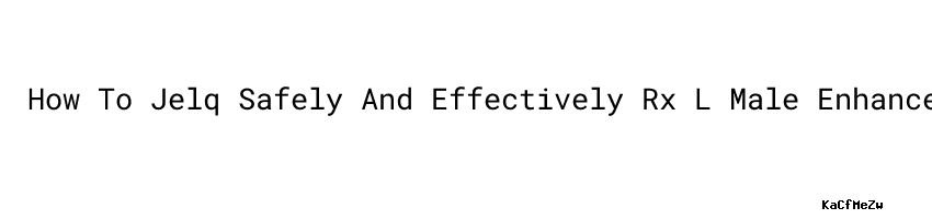 How To Jelq Safely And Effectively Rx L Male Enhancement Pills - Aula ...