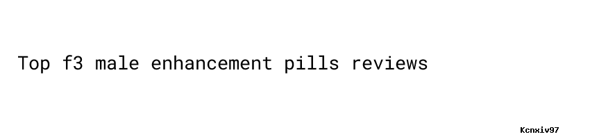 F3 Male Enhancement Pills Reviews For 2023 - Usach