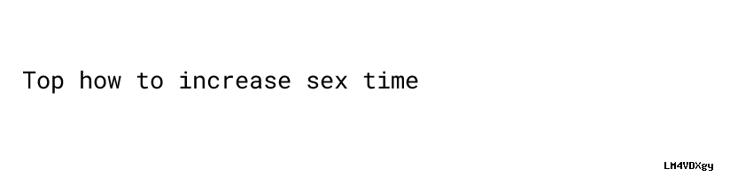 Best How To Increase Sex Time Acta Manilana