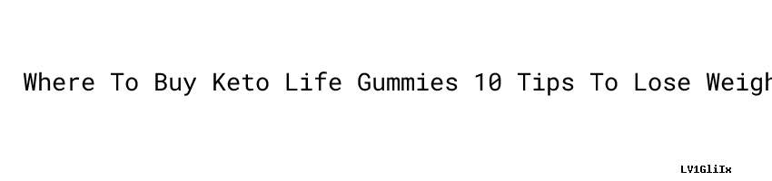 Where To Buy Keto Life Gummies：10 Tips To Lose Weight - Usach