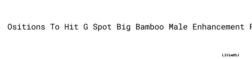 Ositions To Hit G Spot Big Bamboo Male Enhancement Pills | Usach