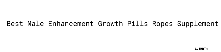 Best Male Enhancement Growth Pills Ropes Supplement - Usach