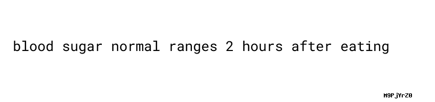 Blood Sugar Normal Ranges 2 Hours After Eating - Foods To Bring Up ...