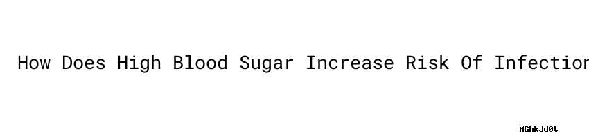 How Does High Blood Sugar Increase Risk Of Infection | Usach
