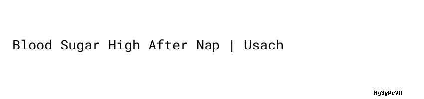 Blood Sugar High After Nap | Usach