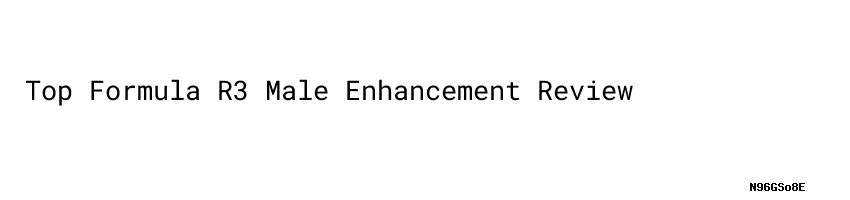 Top Formula R3 Male Enhancement Review - Usach