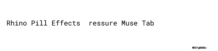 Rhino Pill Effects ：ressure Muse Tab - Aula Ambiental