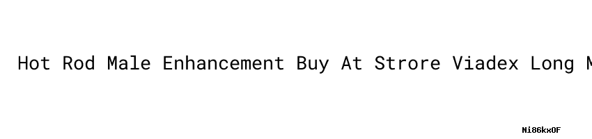 Hot Rod Male Enhancement Buy At Strore Viadex Long Male Enhancement ...