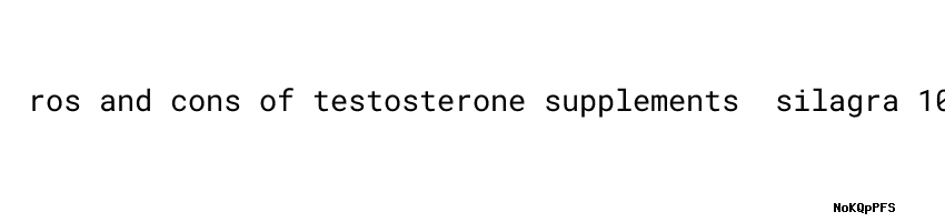 Best Ros And Cons Of Testosterone Supplements - Usach
