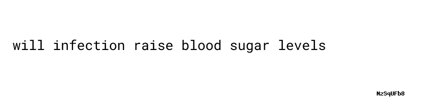 Will Infection Raise Blood Sugar Levels | Usach