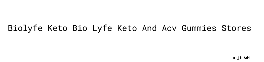 Biolyfe Keto Bio Lyfe Keto And Acv Gummies Stores - Usach