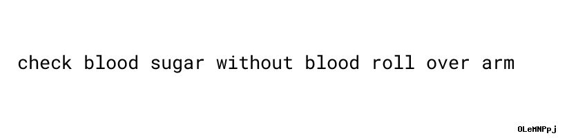 Blood Sugar 200 Check Blood Sugar Without Blood Roll Over Arm - Usach