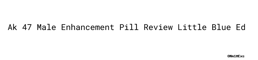 Ak 47 Male Enhancement Pill Review Little Blue Ed - Usach