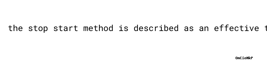 The Stop Start Method Is Described As An Effective Technique For ...