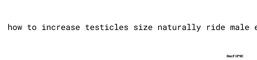 How To Increase Testicles Size Naturally ：erectile Dysfunction Rings ...
