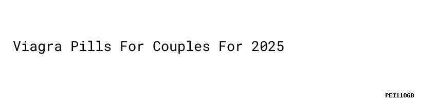 Viagra Pills For Couples For 2025 - Usach