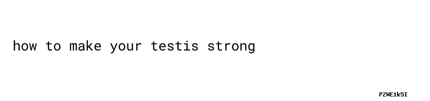 How To Make Your Testis Strong Male Enhancement Pills At Walma | Fathom