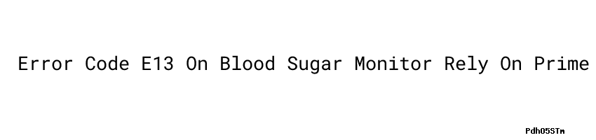 Error Code E13 On Blood Sugar Monitor Rely On Prime | Usach