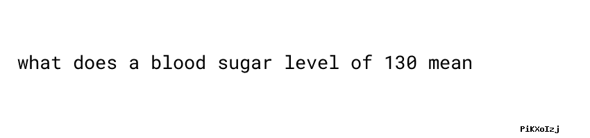 What Does A Blood Sugar Level Of 130 Mean - IIIT-Allahabad