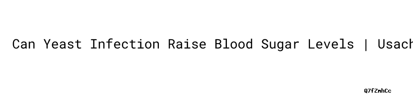 Can Yeast Infection Raise Blood Sugar Levels | Usach